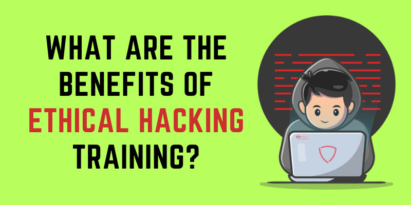 What are the benefits of Ethical Hacking Training? What are the benefits of Ethical Hacking Training?